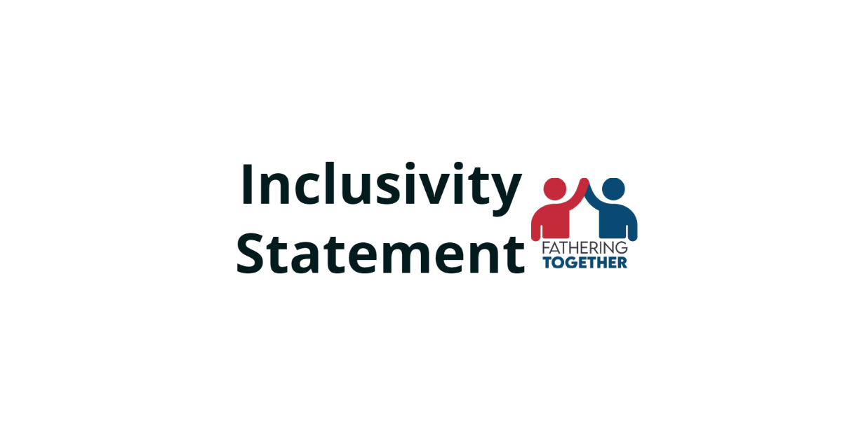 Inclusivity Statement - Fathering Together, A Community of Dads Who Are ...