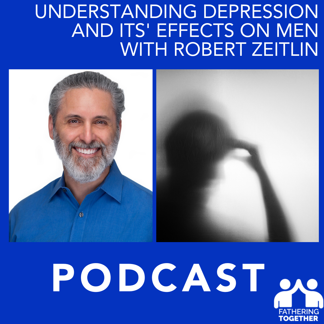 Understanding depression and its' effects on men with Robert Zeitlin ...