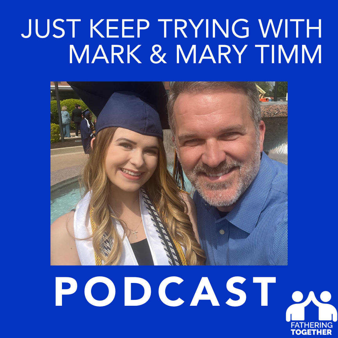 Just Keep Trying with Mark & Mary Timm - Fathering Together, A ...