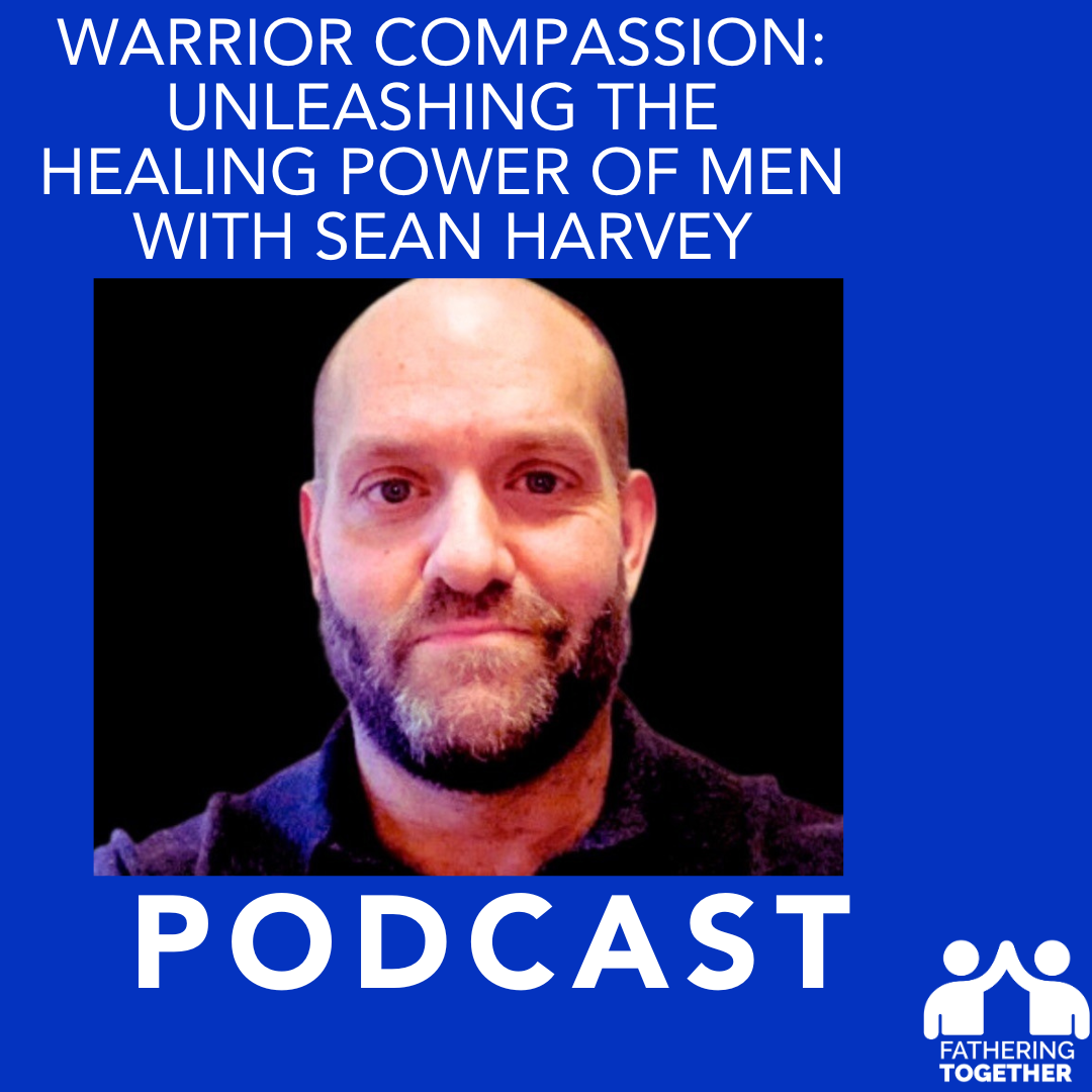 Warrior Compassion: Unleashing the Healing Power of Men with Sean ...