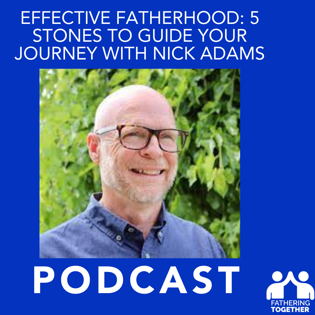 Effective Fatherhood: 5 Stones to Guide Your Journey with Nick Adams ...