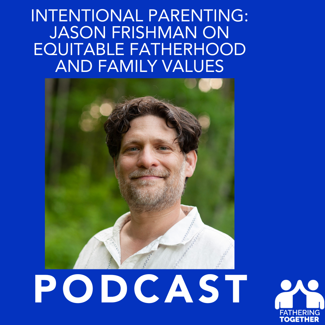 Intentional Parenting: Jason Frishman on Equitable Fatherhood and ...