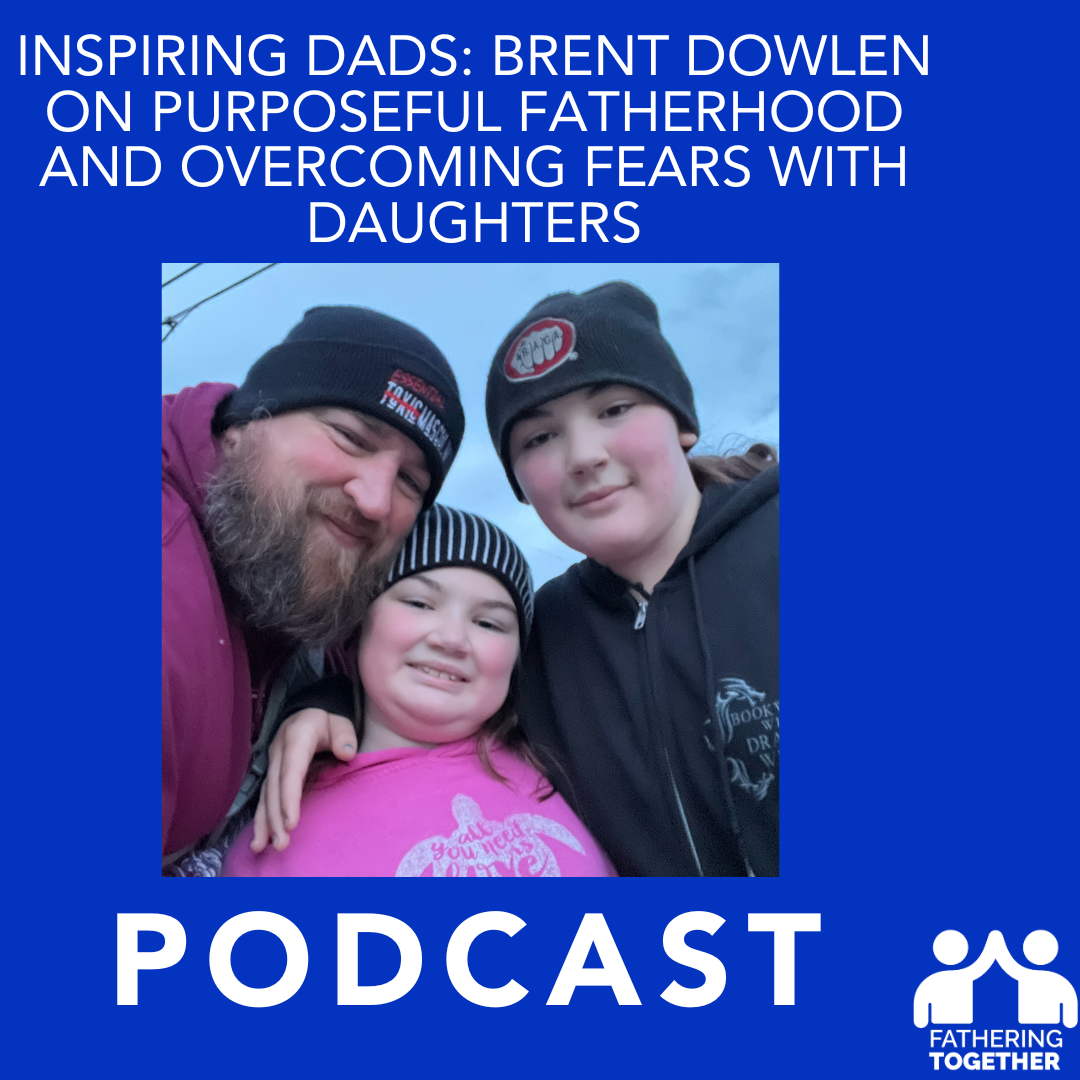 Inspiring Dads: Brent Dowlen on Purposeful Fatherhood and Overcoming ...