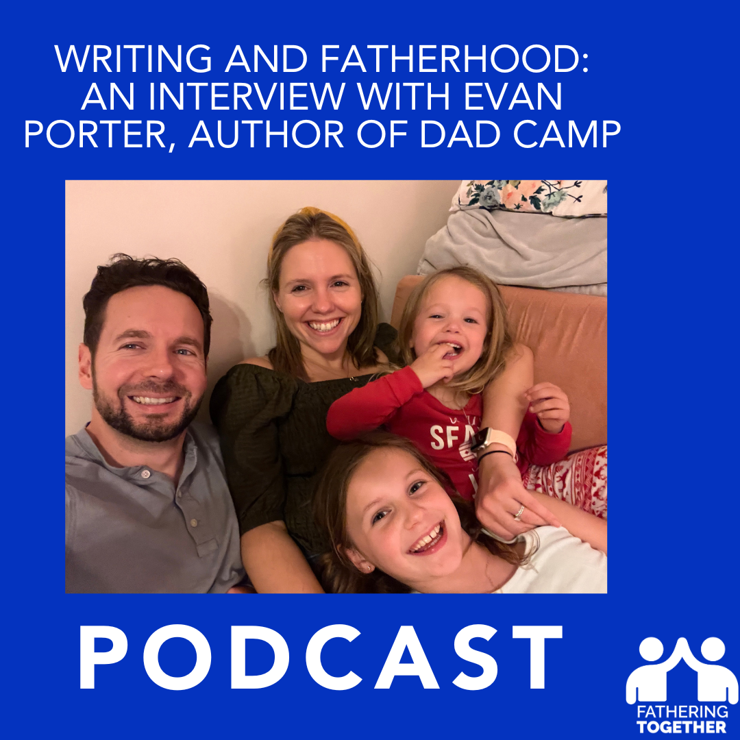 Writing and Fatherhood: An Interview with Evan Porter, Author of Dad ...